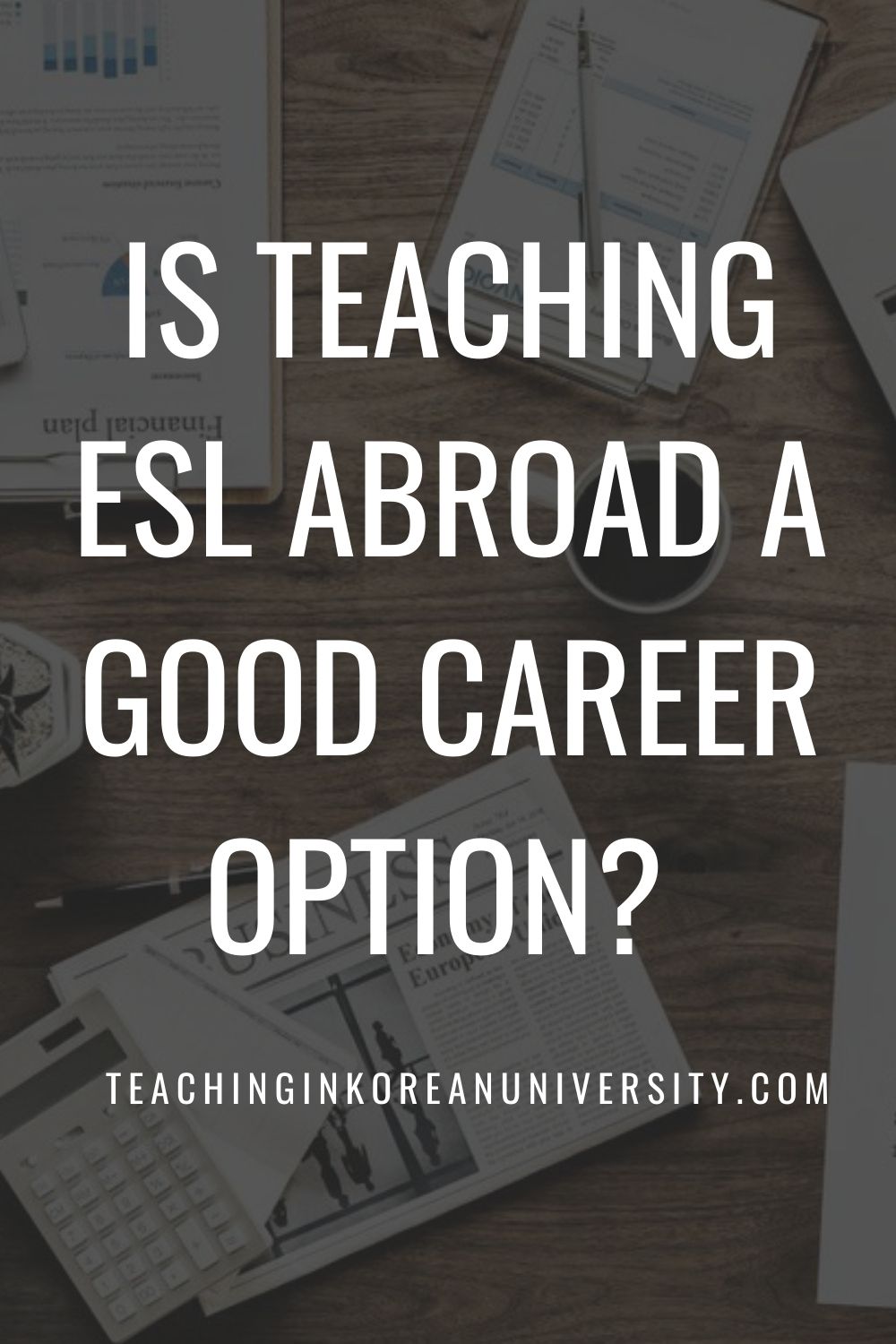 Teaching ESL Abroad as a Career: A Complete Guide for Teachers